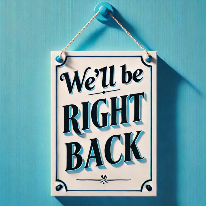 "We’ll Be Right Back Template | PosterMyWall
