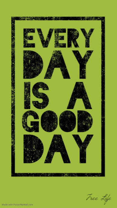 Every Day is a Good Day motivational story | PosterMyWall