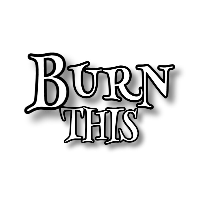 Copy of Burn This LOGOOOOO | PosterMyWall