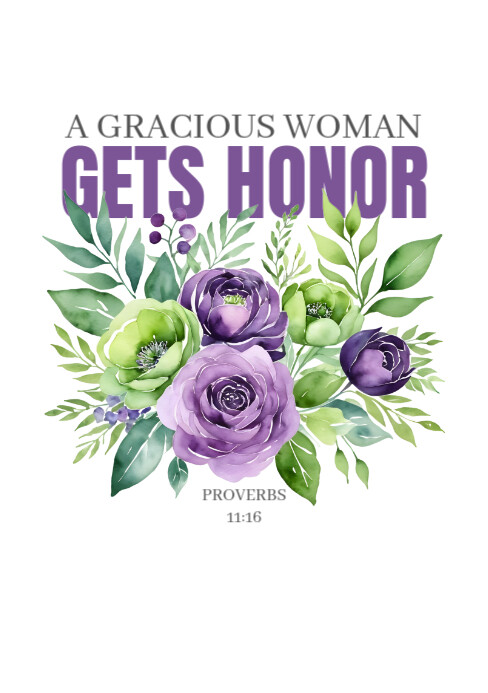 Copy of A gracious woman gets honor ''proverbs 11:16 | PosterMyWall