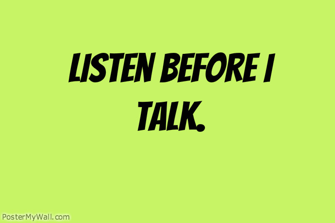 Listen before I talk | PosterMyWall
