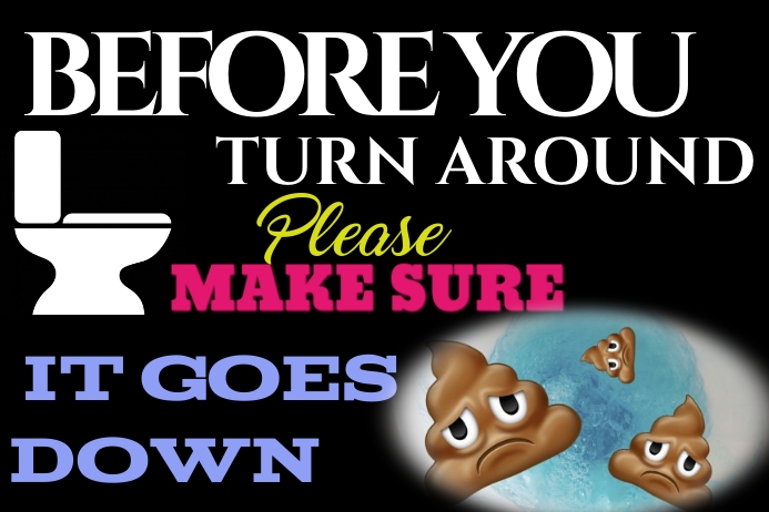 before you turn around make sure it goes down Template | PosterMyWall