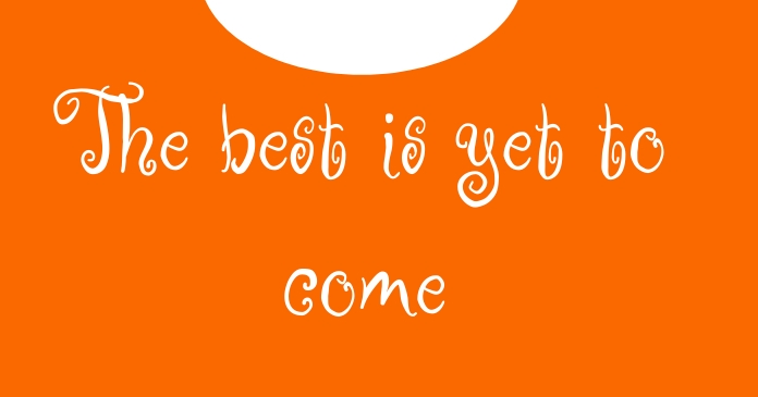 Best yet to come Template | PosterMyWall