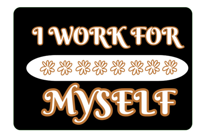 Black Joyful I Work For Myself Poster Template | PosterMyWall