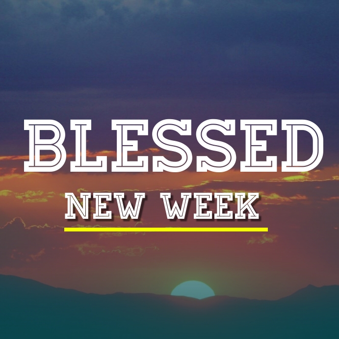 Blessed new week Template | PosterMyWall