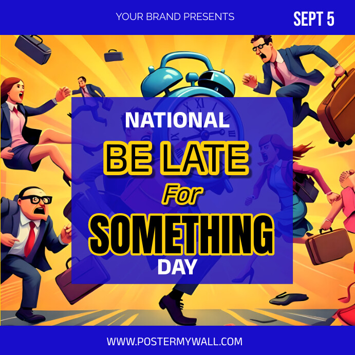 Blue Illustrative National Day Of Be Late For Template | PosterMyWall