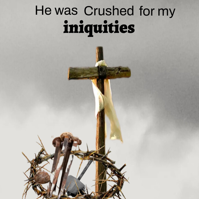 Crushed for my iniquities Template | PosterMyWall