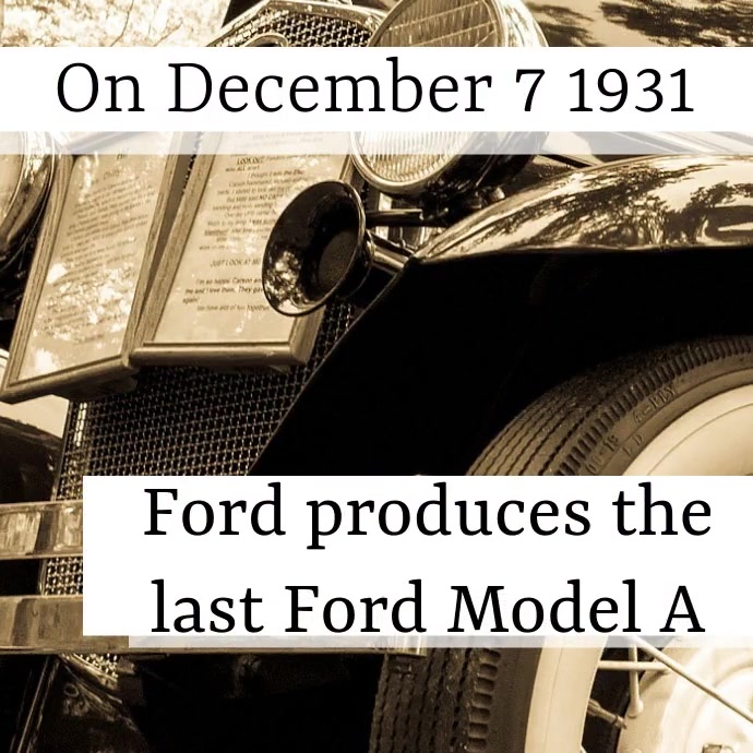 Copy of December 7 1931 Ford produces the last A (1) | PosterMyWall