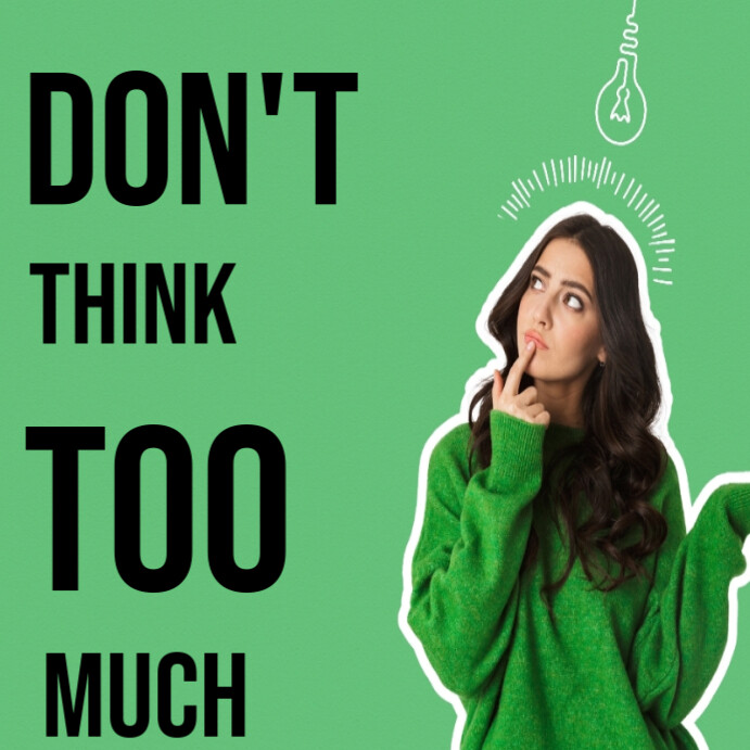 Copy of Don't Think Too Much | PosterMyWall
