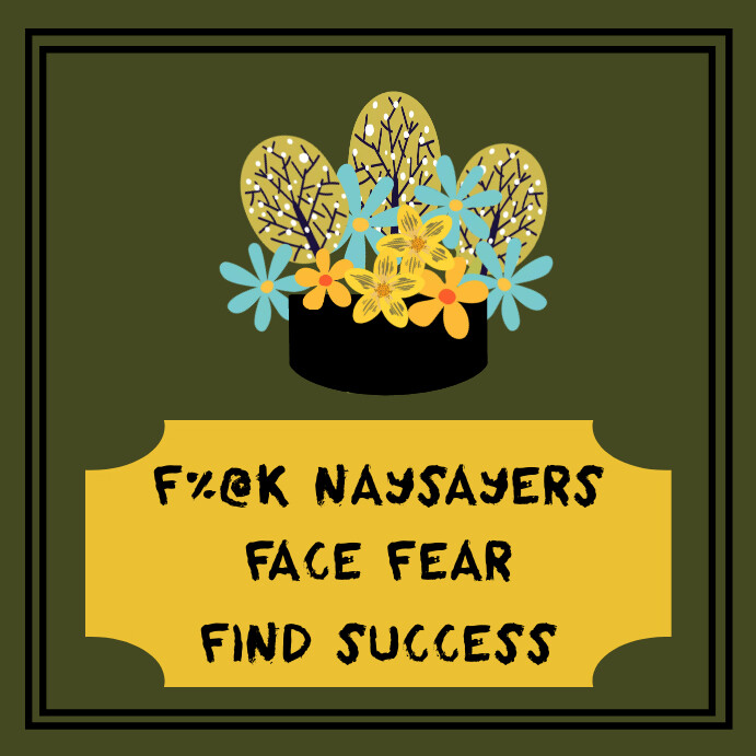 Copy of F%@K Naysayers Inspirational quote | PosterMyWall