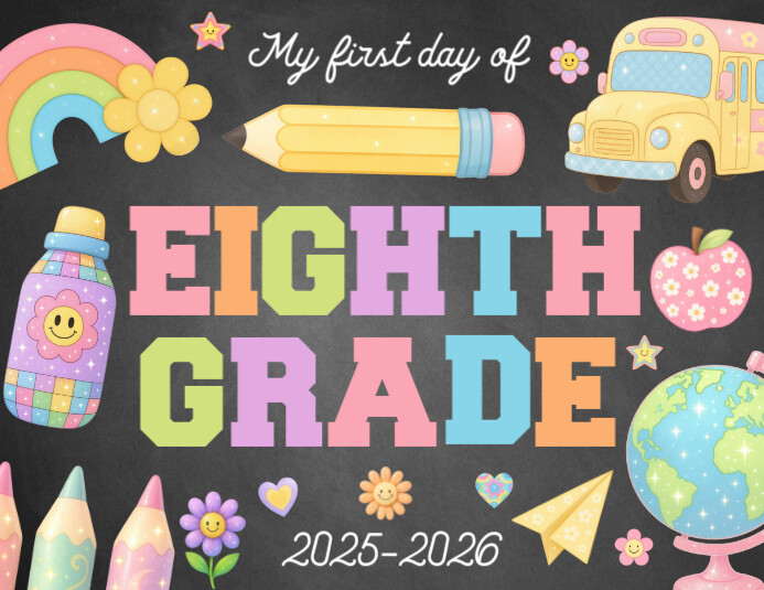 Copy of First Day of Eighth Grade Sign | PosterMyWall