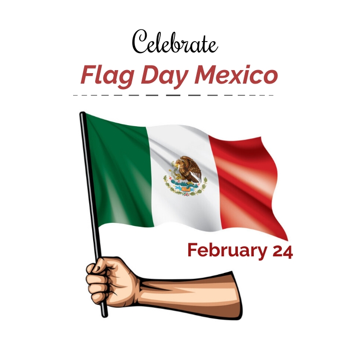 Mexico Flag Day Día De La Bandera ("Flag Day") IS FEBRUARY