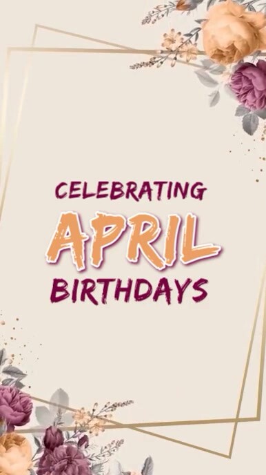 Floral Celebrating April Birthdays Whatsapp Status Template | PosterMyWall