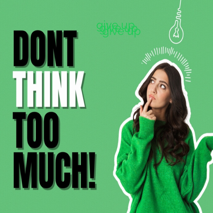 Green 3d Don't Think Too Much Instagram Post Template | PosterMyWall