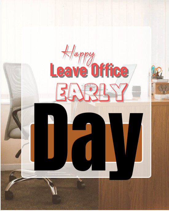 Copy of Happy Leave Office/ Work Early Day | PosterMyWall