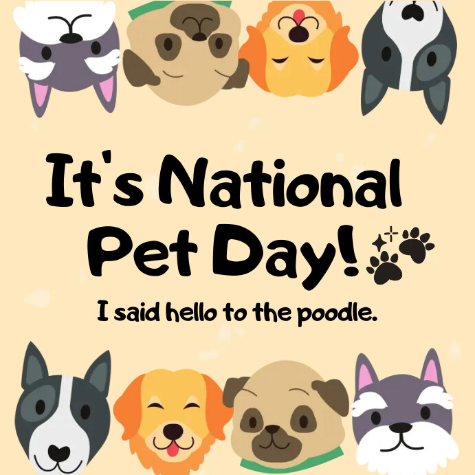 Copy of It's National Pet Day | PosterMyWall
