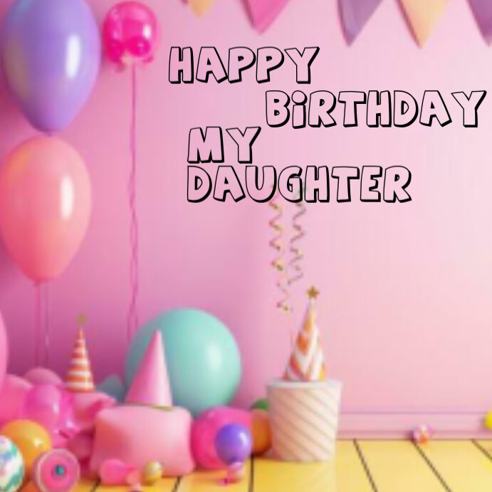 Joyful Happy Birthday My Daughter Instagram Post Templat | PosterMyWall