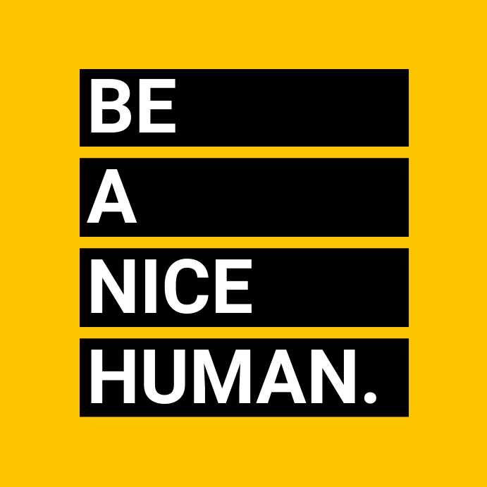 Motivational Be a nice human Template | PosterMyWall