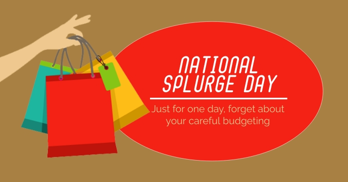 National Splurge Day Template | PosterMyWall
