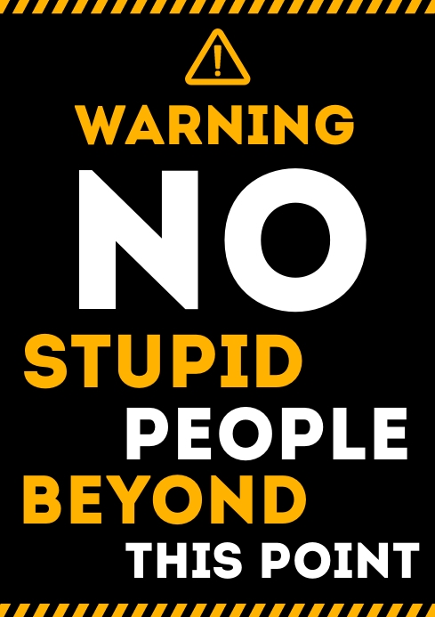 Plantilla de NO STUPID PEOPLE BEYOND THIS POINT POSTER | PosterMyWall