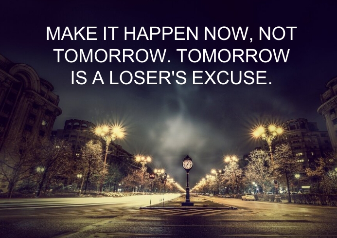 NOW OR TOMORROW QUOTE TEMPLATE | PosterMyWall