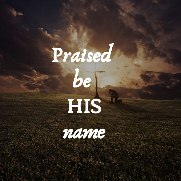 Praised be HIS name Template | PosterMyWall