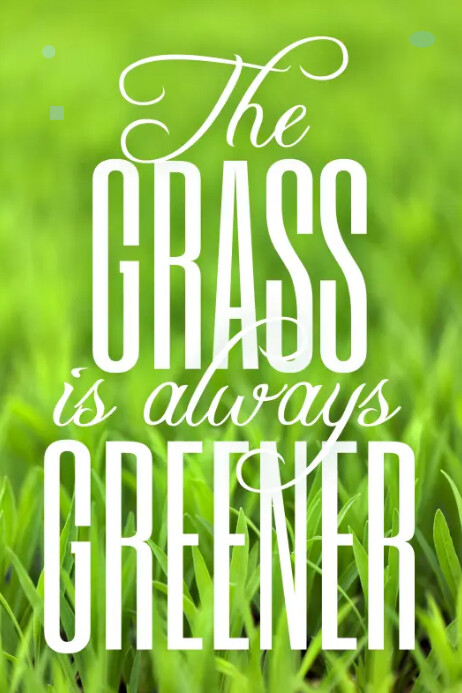 Green Grass Quote The Grass Is Greener Where You Water It Quote