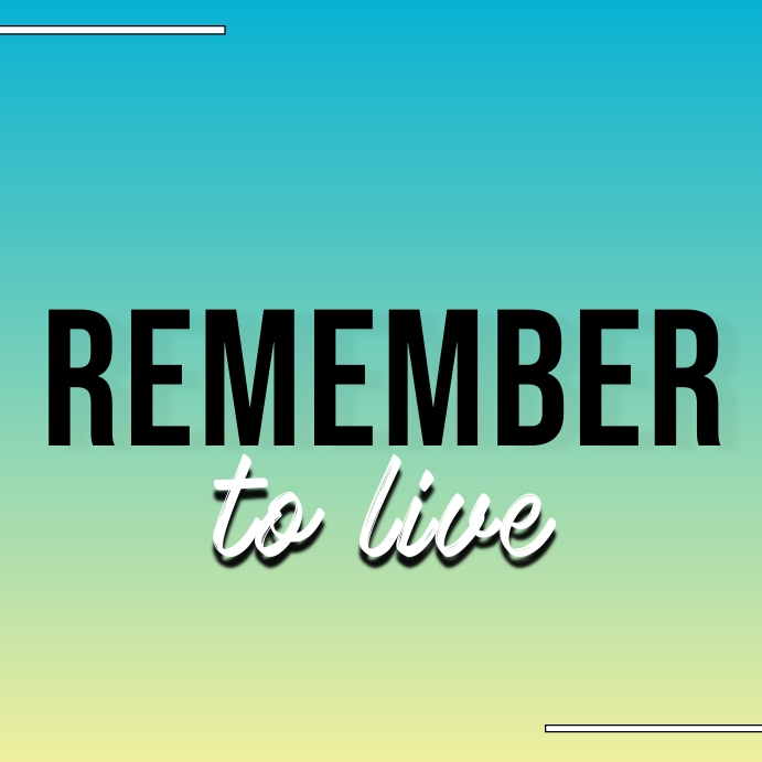 Copy of Remember to live | PosterMyWall