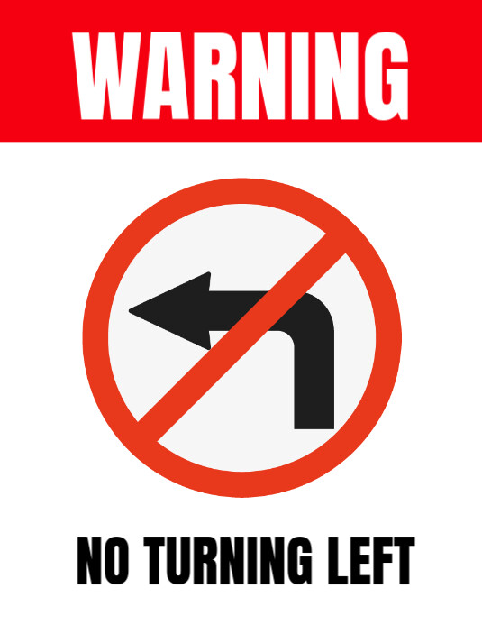 ROAD SIGN WARNING NO TURNING LEFT Templat | PosterMyWall