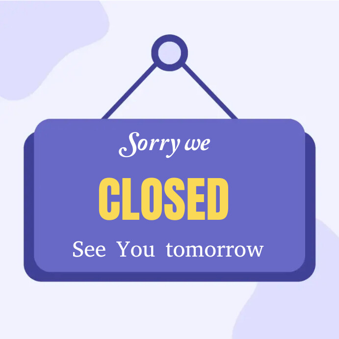 Sorry We're closed for today Template | PosterMyWall