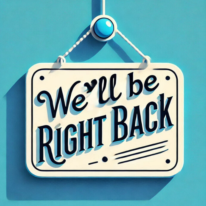 We’ll Be Right Back Template | PosterMyWall