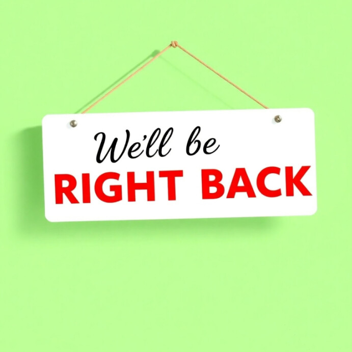 We’ll Be Right Back sign Template | PosterMyWall