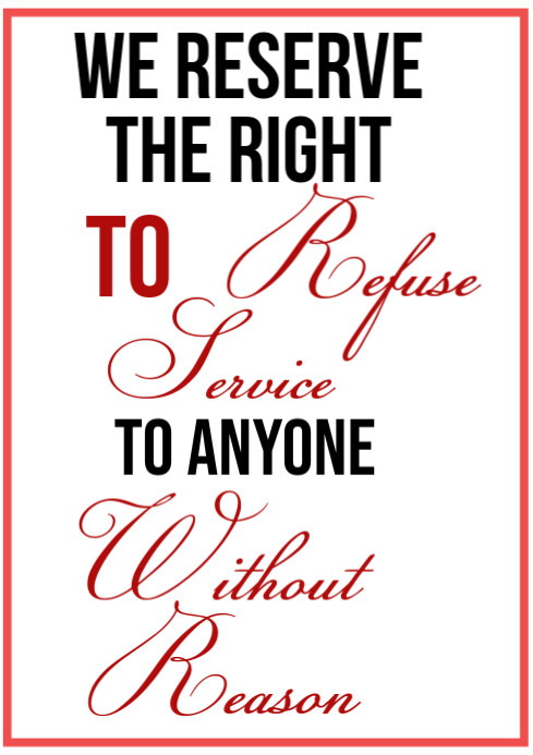 Copy of We reserve the right to refuse service Sign | PosterMyWall