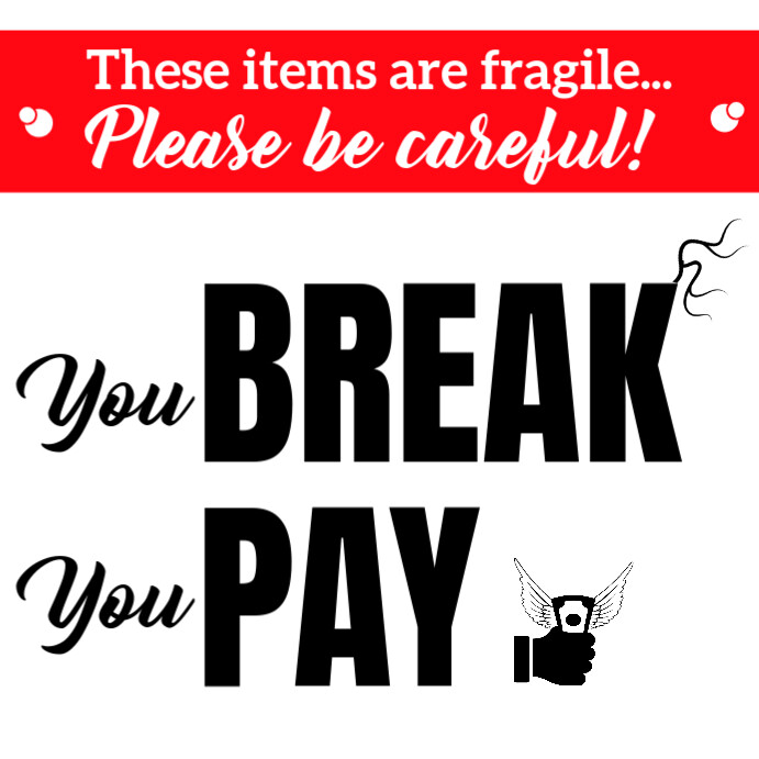 Copy of White Be Careful With Fragile Items You Break You Pay Signboard ...