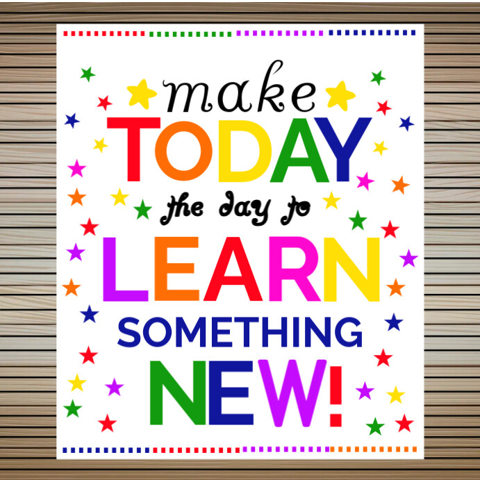 Copy of White Make Today The Day To Learn Something New Poster ...