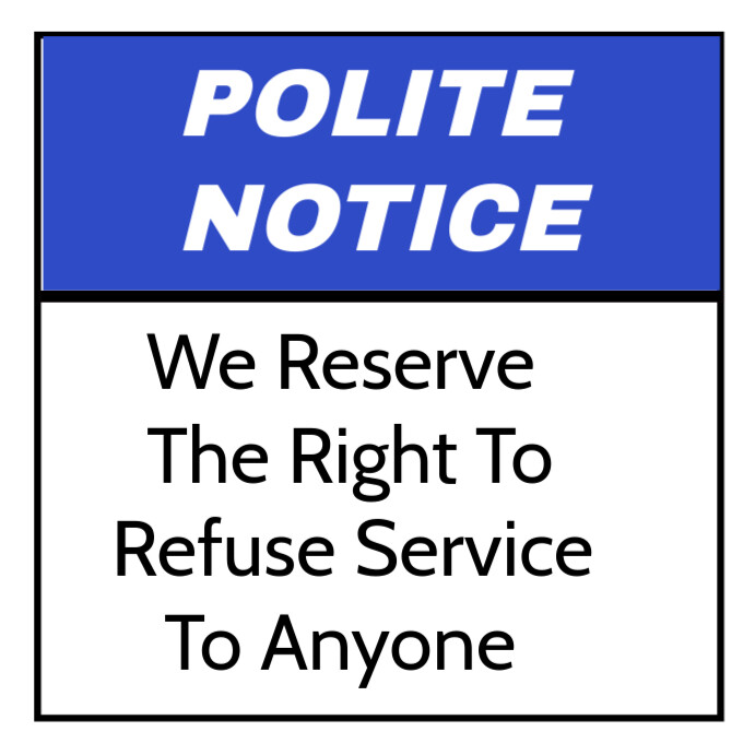 White Polite Notice We Reserve The Right To Template | PosterMyWall