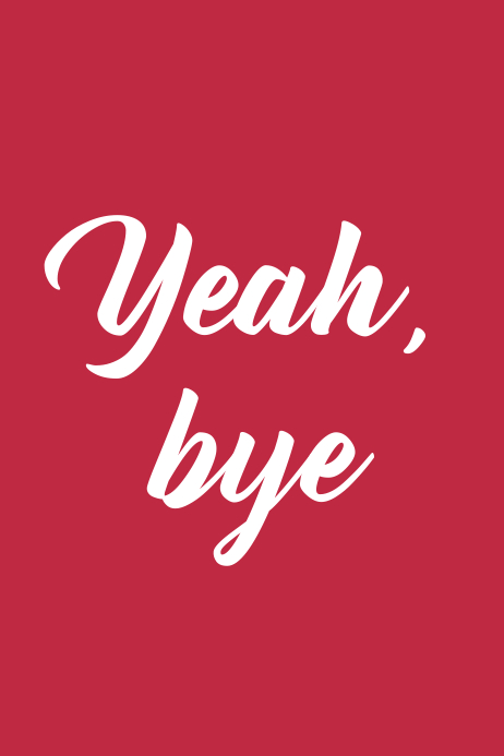 Yeah, bye Template | PosterMyWall
