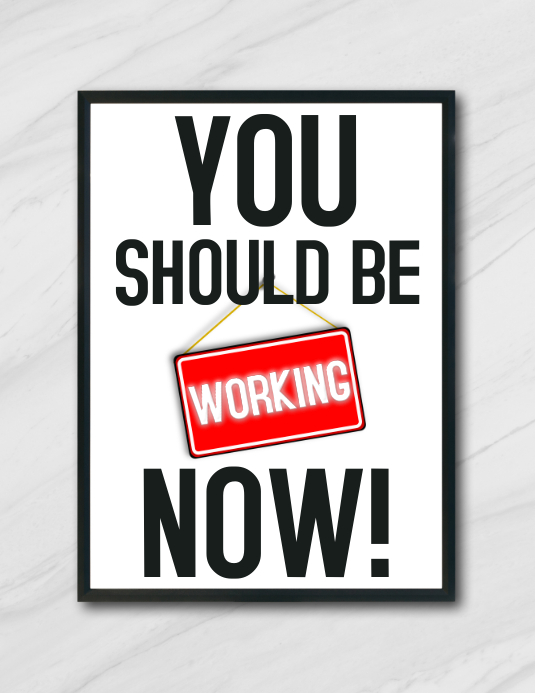You should be working right now Template | PosterMyWall
