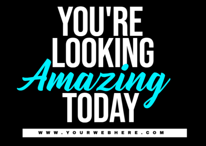 your're looking amazing today Template | PosterMyWall